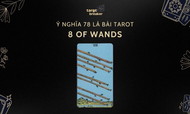 8 Of Wands - Ý Nghĩa Lá 8 of Wands Trong Bộ Bài Tarot - Tarot Breaker
